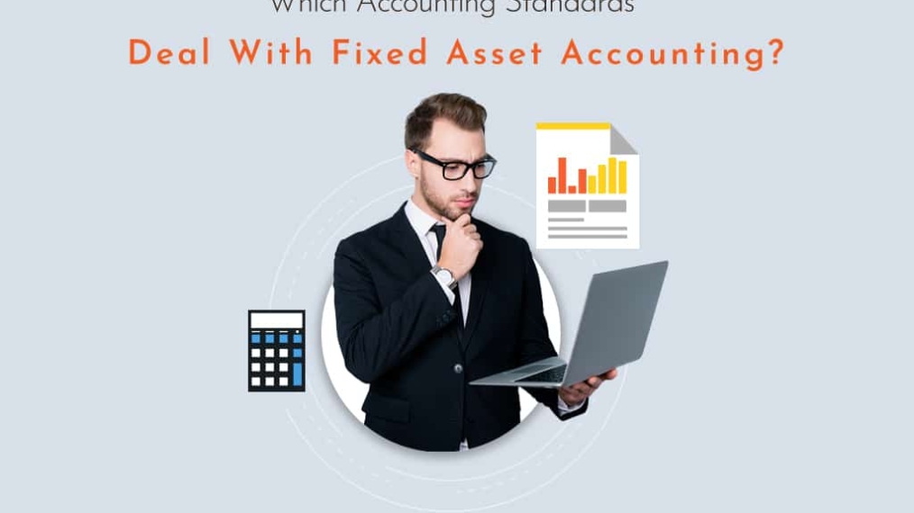 Which Accounting Standards Deal With Fixed Asset Accounting?