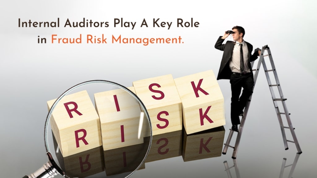 Internal Auditors Play a Key Role in Fraud Risk Management